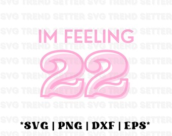 Im Feeling 22 Svg - Etsy