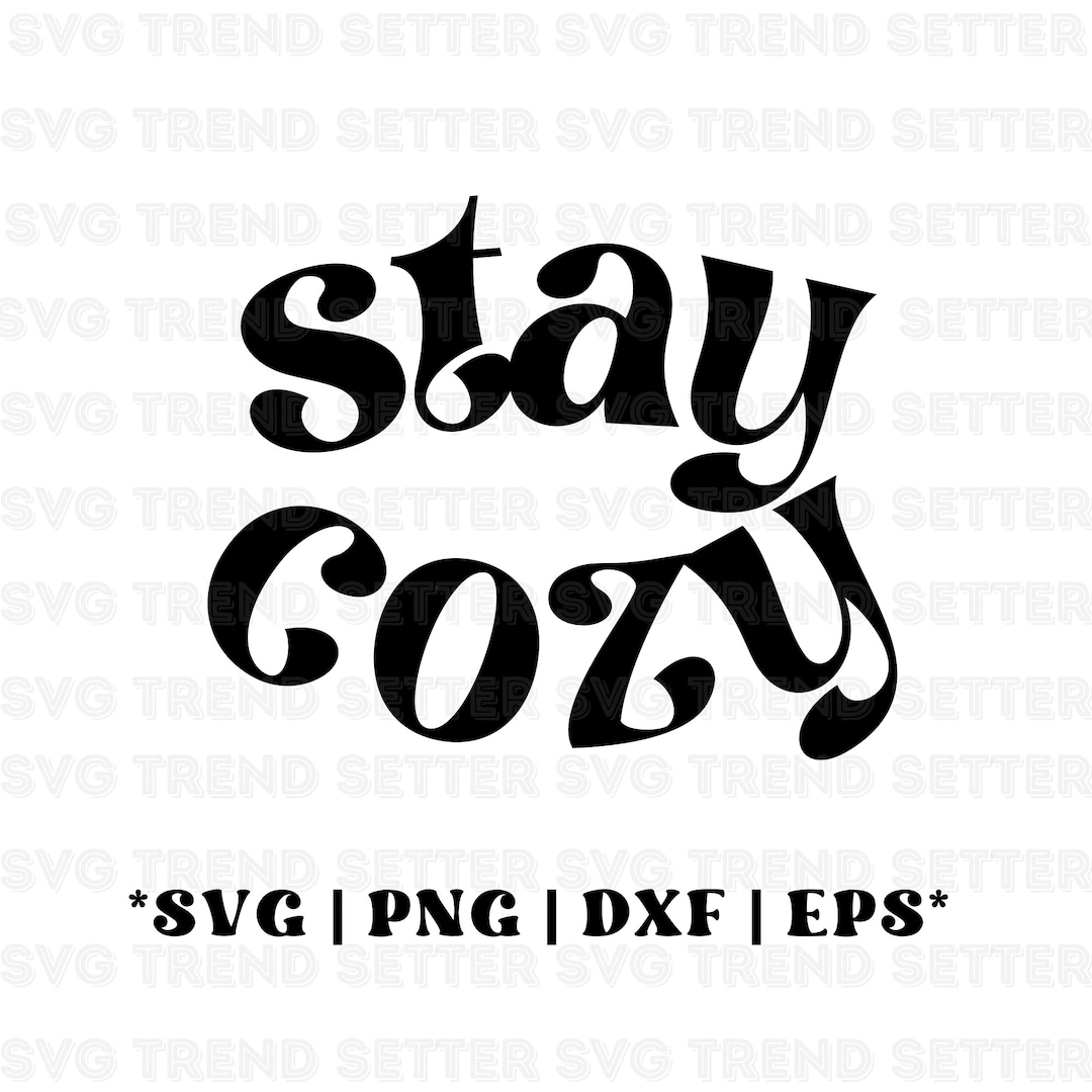 Stay Cozy SVG Svg Cut File Cozy Quotes Svg Design Custom - Etsy