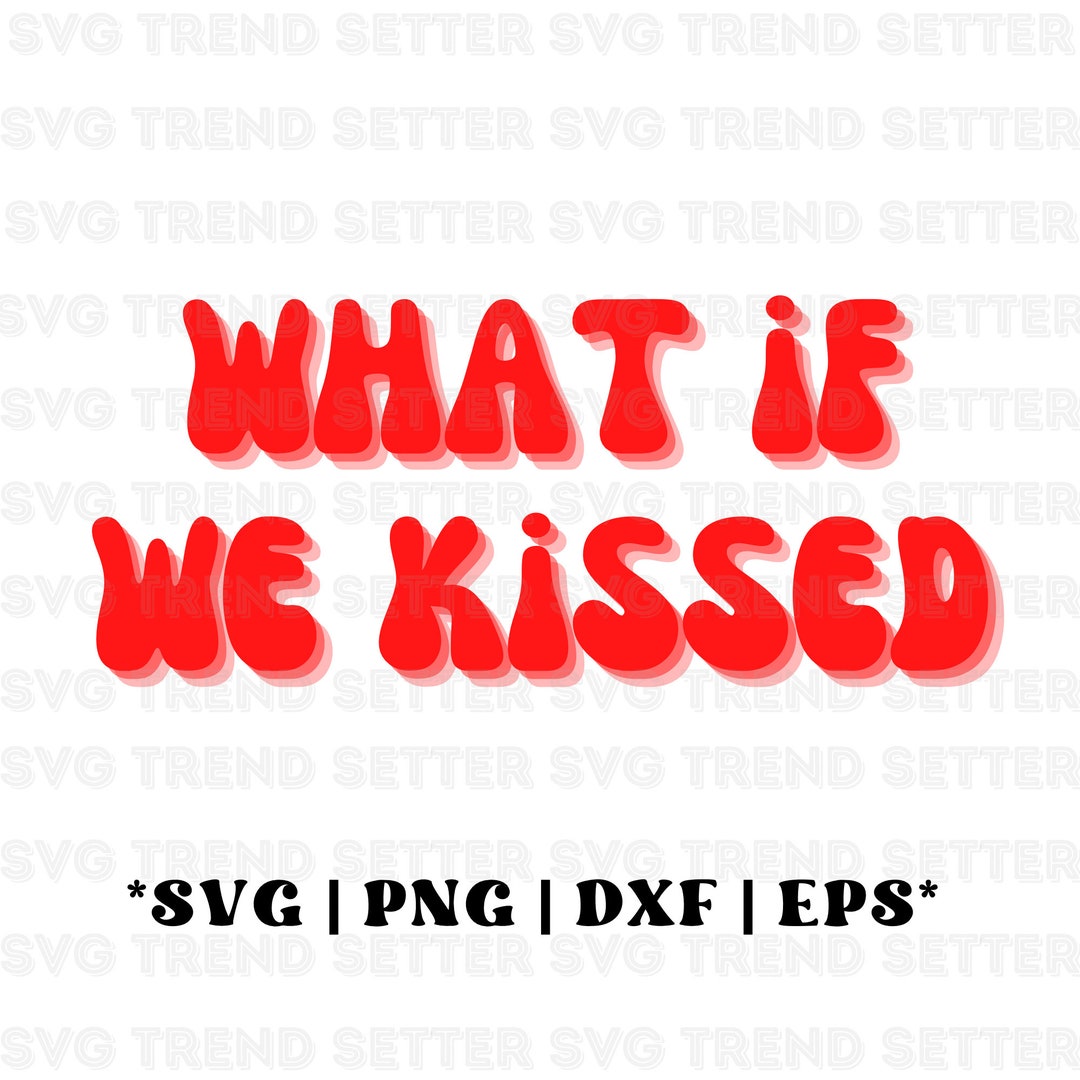 What If We Kissed SVG Kiss Svg Cut File Svg Bundle Svg Art - Etsy