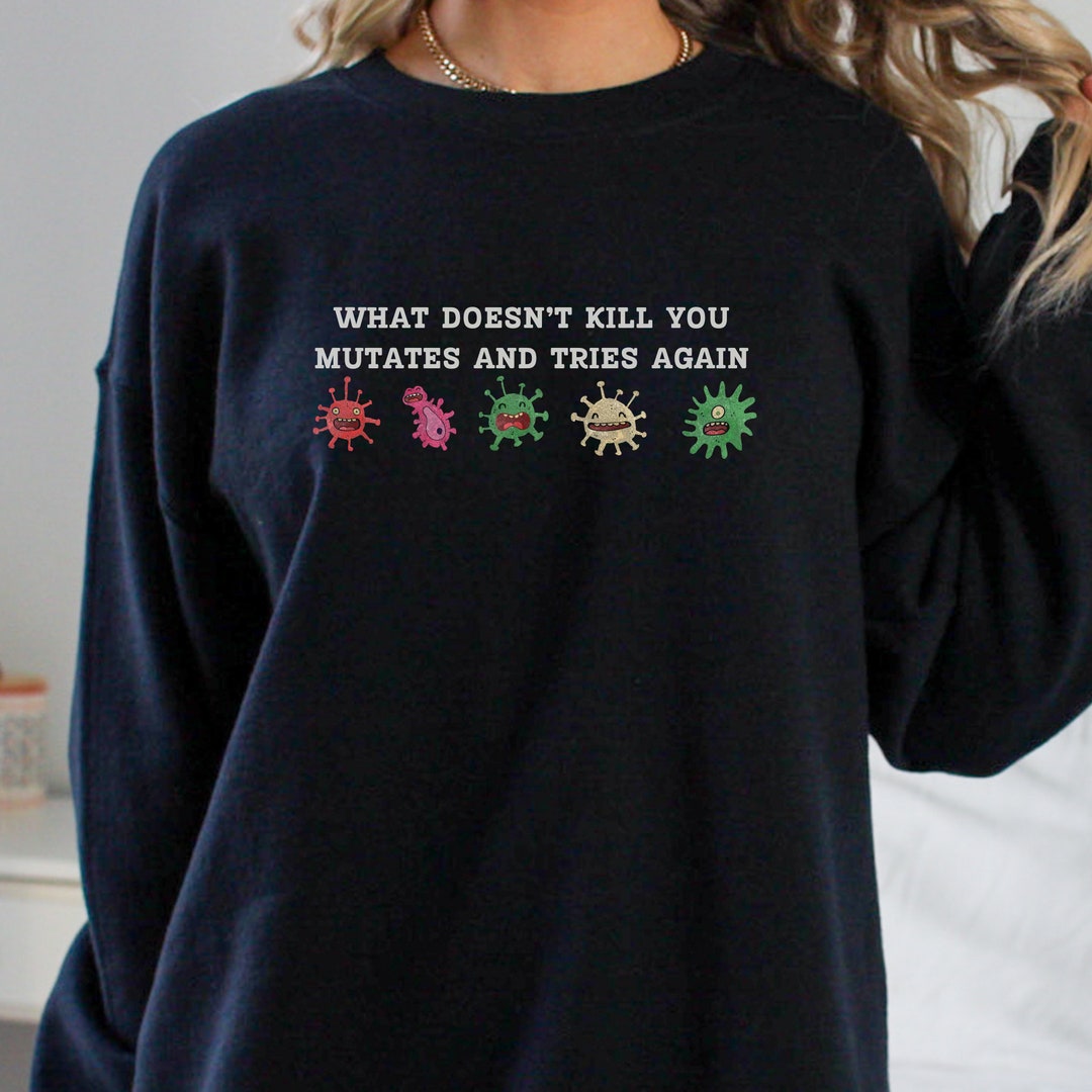 What Doesn't Kill You Mutates and Tries Again Science Humor Funny Virus ...