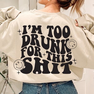 I'm Too Drunk for This Shit SVG and PNG Tanned and Tipsy, Drunk Af ...