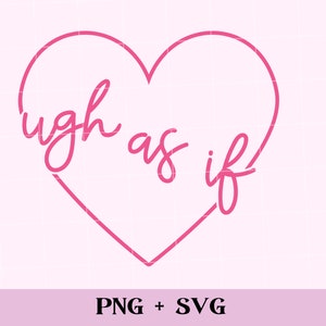 Ugh as If PNG and SVG | Funny Feminist Svg, Cher Horowitz Svg, Girl ...