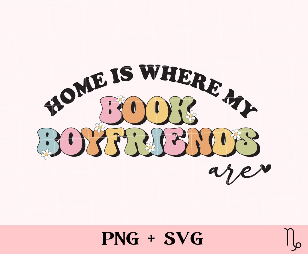 Home is Where My Book Boyfriends Are SVG and PNG | Bookish Png ...