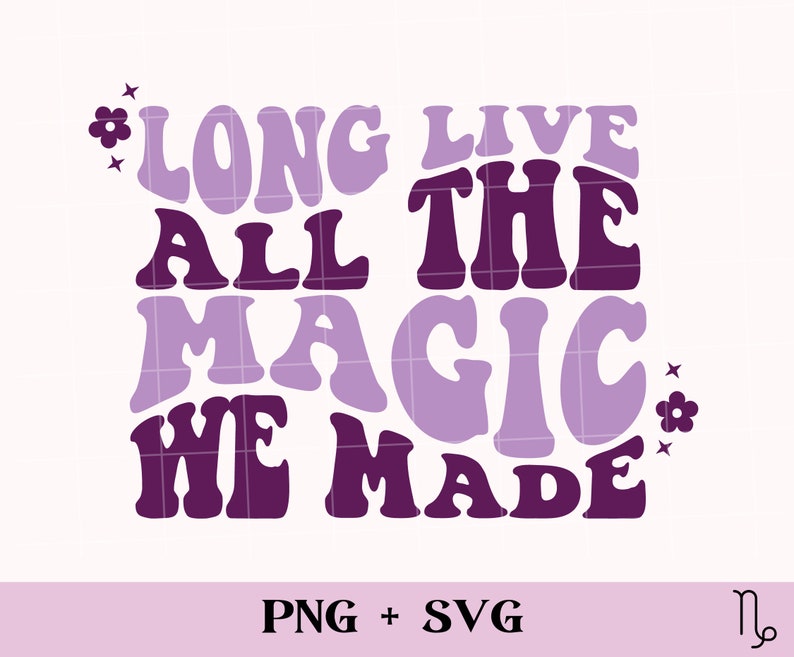 Long Live All the Magic We Made SVG and PNG Taylor Png - Etsy