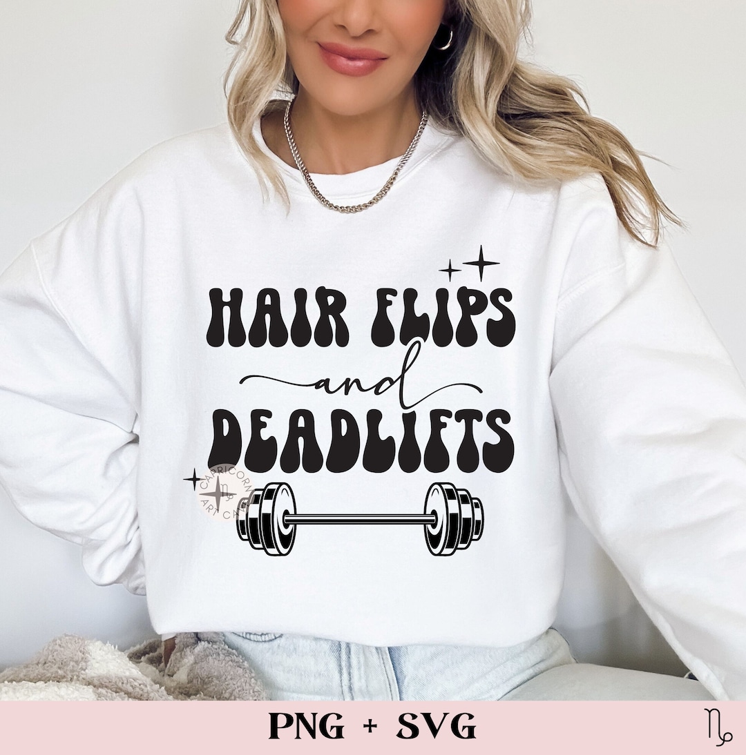 Hair Flips and Deadlifts SVG and PNG | Deadlift Svg, Girls Who Lift Svg ...