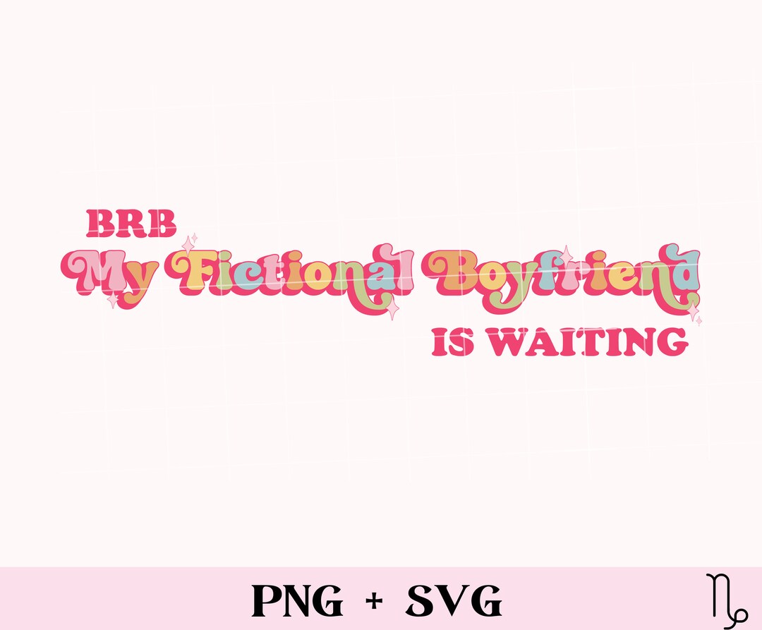 Brb My Fictional Boyfriend is Waiting SVG and PNG | Bookish Svg, Book ...