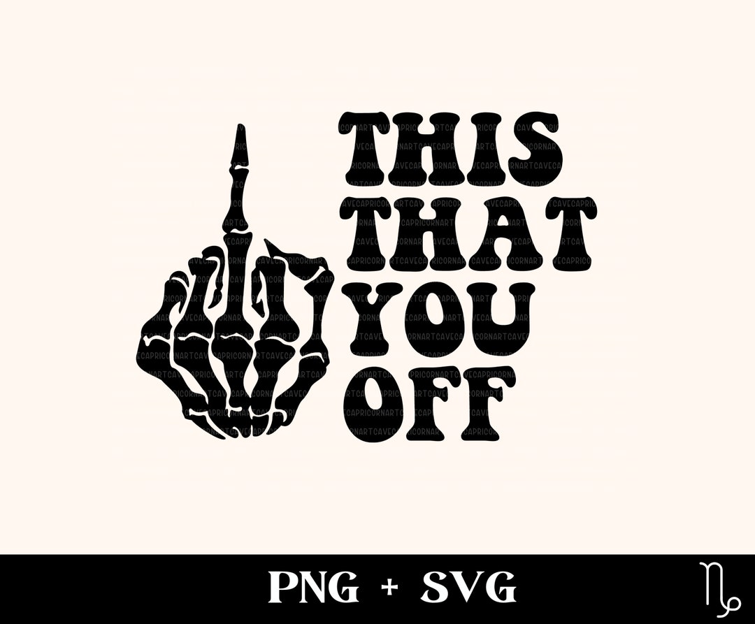 F This, That, You, off SVG PNG Trendy Svg, Funny Sarcastic Svg, Petty ...