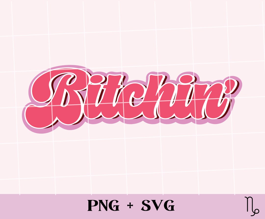 Bitchin' SVG and PNG | Funny Sassy Png, Positive Sublimation Design ...