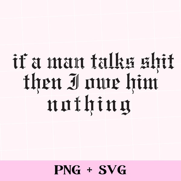 If a Man Talks Shit Then I Owe Him Nothing - Etsy