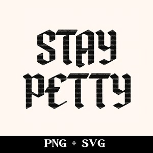 Stay Petty SVG and PNG | Attitude Png, Funny Sassy Svg Trendy Png ...