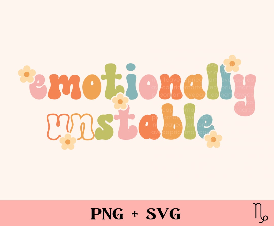 Emotionally Unstable PNG and SVG | Funny Mental Health Matters, Your ...