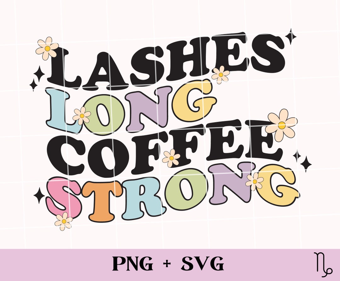 Lashes Long Coffee Strong SVG and PNG Main Character Energy, Lash Tech Svg, Eyelash Extension ...