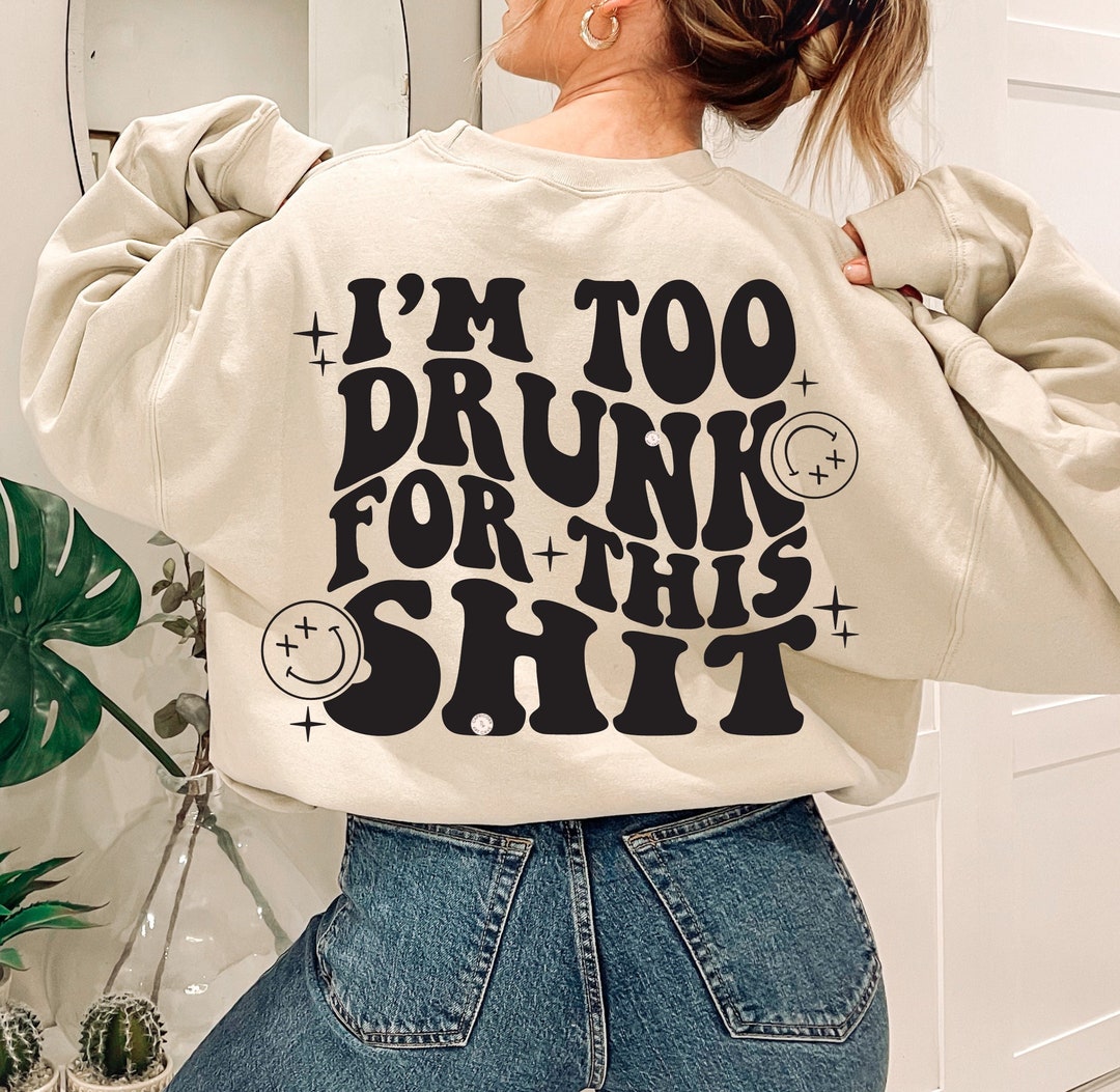 I'm Too Drunk for This Shit SVG and PNG Tanned and Tipsy, Drunk Af, Funny Drinking Png, Tequila ...