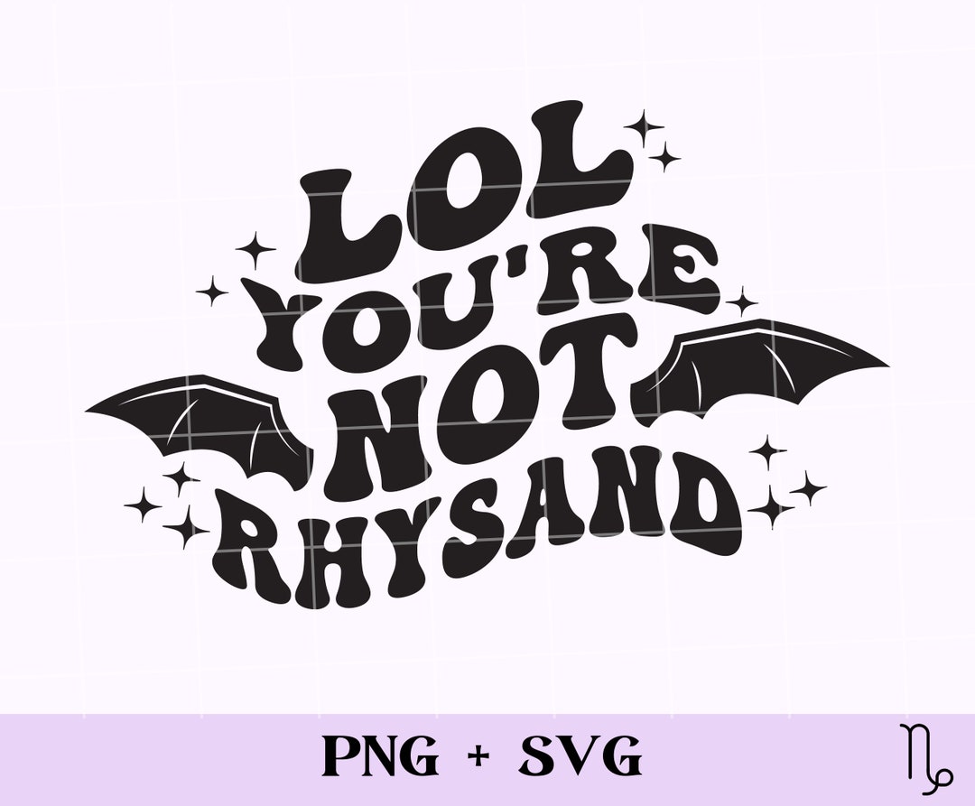 Lol You're Not Rhys SVG and PNG Bookish Svg, Fantasy Romance Svg, Book ...