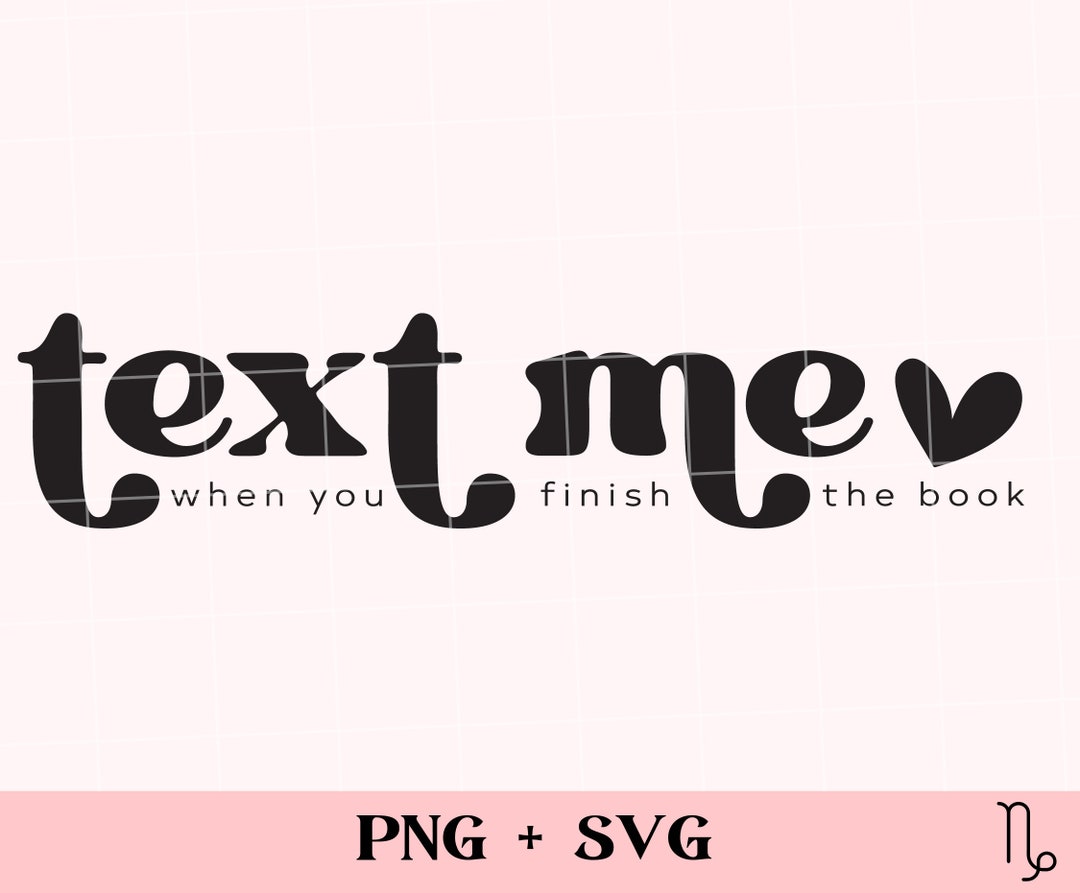 Text Me When You Finish the Book SVG and PNG | Bookish Png, Book Lover ...