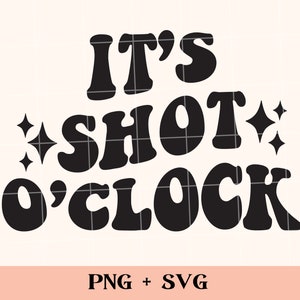It's Shot O'clock SVG and PNG | Tanned and Tipsy, Drunk Af, Funny ...