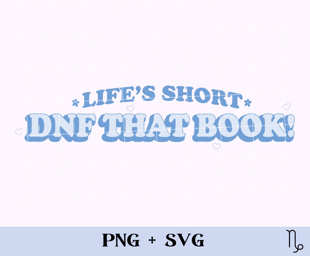 Life's Short, DNF That Book SVG and PNG | Funny Bookish Svg, Endless ...