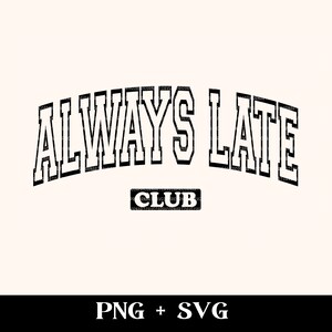 Always Late Club SVG and PNG | Funny Trendy Svg, Late Svg, Mom Life Svg ...