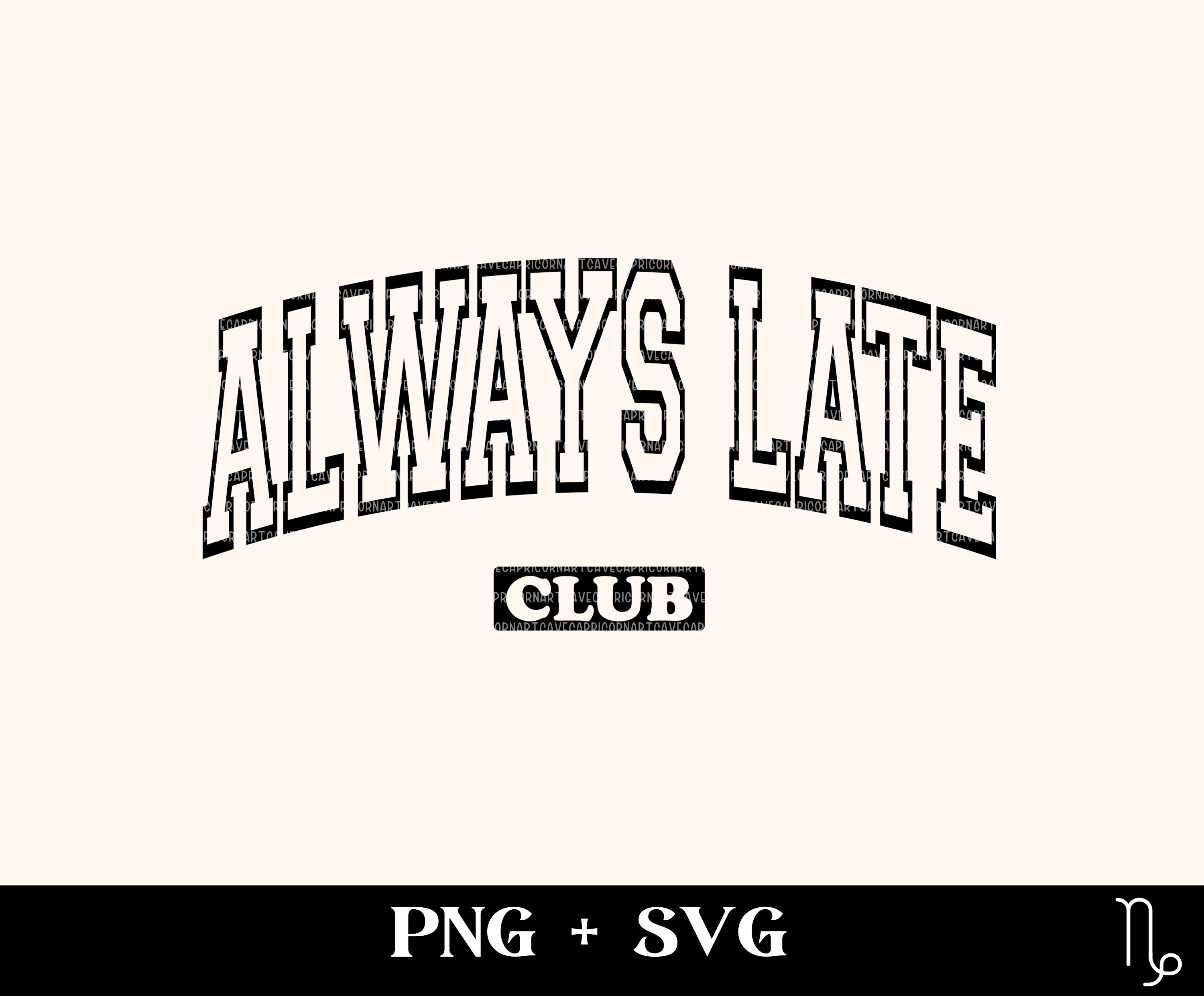 Always Late Club SVG and PNG | Funny Trendy Svg, Late Svg, Mom Life Svg ...