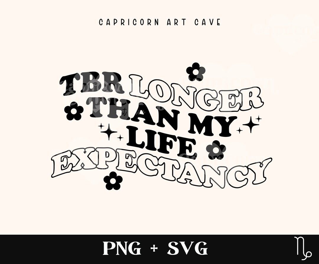 TBR Longer Than My Life Expectancy SVG and PNG | Funny Bookish Svg ...