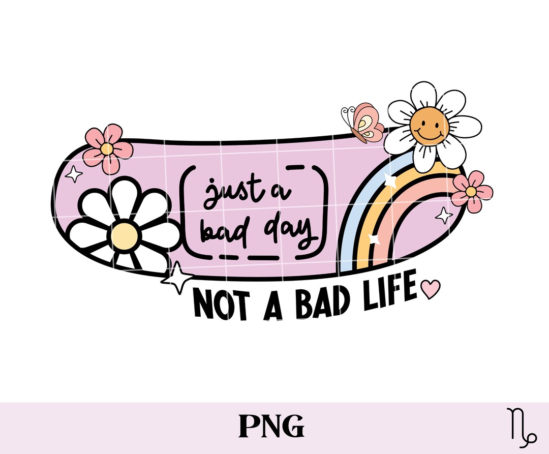 Just a Bad Day Not a Bad Life PNG | Retro Inspirational Png, Stay ...