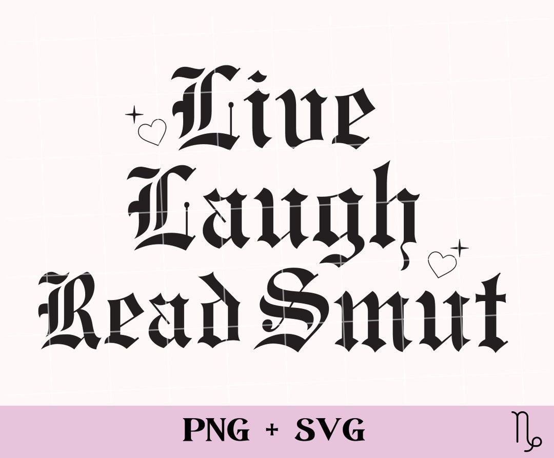Live, Laugh, Read Smut SVG and PNG | Funny Bookish Svg, Smutty Books ...