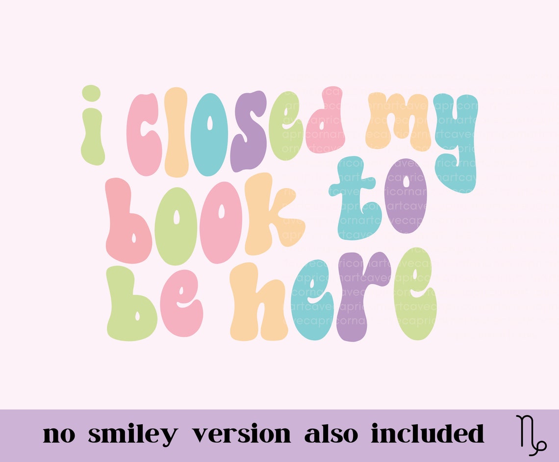 I Closed My Book to Be Here SVG and PNG | Bookish Png, Booktrovert ...