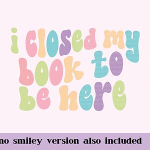 I Closed My Book to Be Here SVG and PNG | Bookish Png, Booktrovert ...