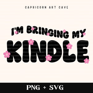 I'm Bringing My Kindle SVG and PNG | Bookish Svg, Ebooks, Ereader Svg ...