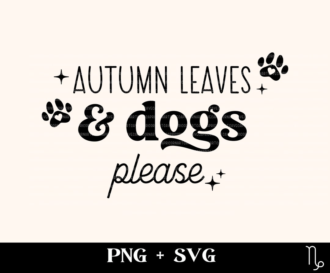 Autumn Leaves and Dogs Please SVG and PNG | Trendy Fall Season Svg ...