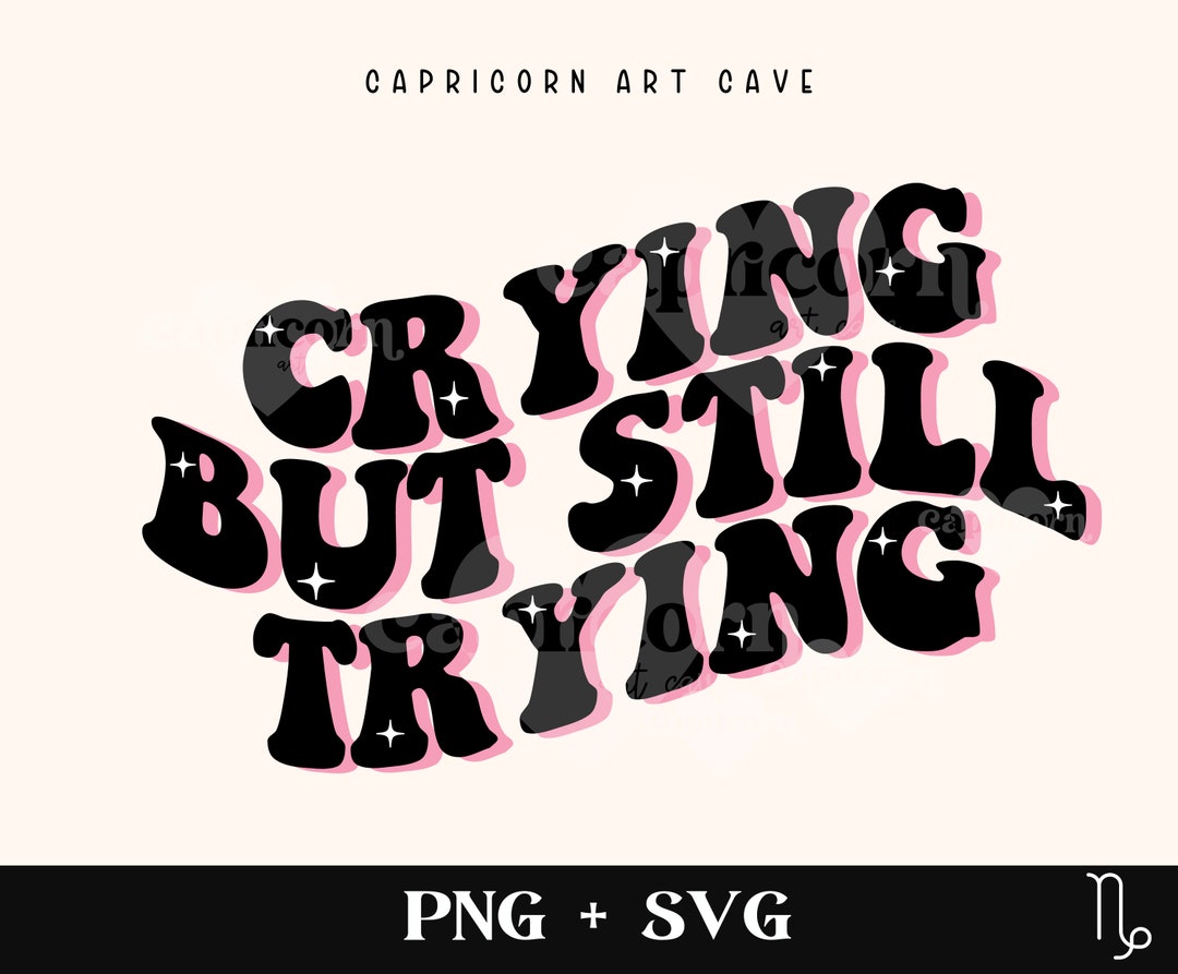 Crying but Still Trying SVG and PNG | Anxious Trendy Svg, Mental Health ...