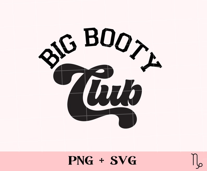 Big Booty Club Svg And Png Funny Baddie Sublimation Thicc Etsy
