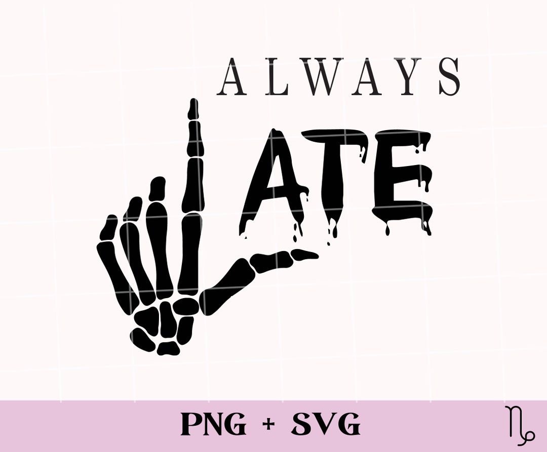 Always Late SVG + PNG | Trendy Sarcastic, Funny Png, Sassy Png ...