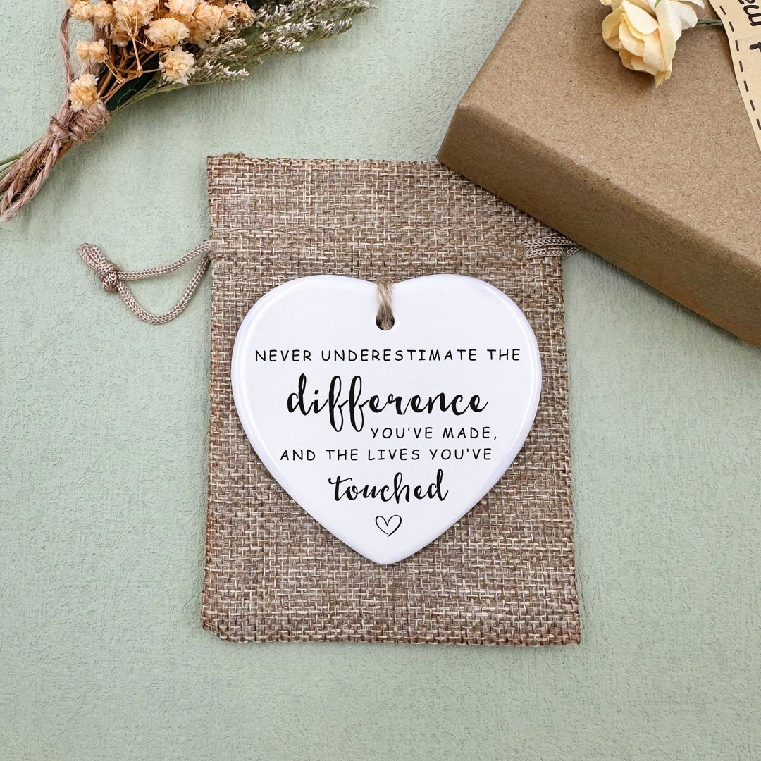 Never Underestimate the Difference You Made and the Lives You Touched ...