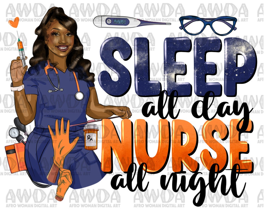 Sleep All Day Nurse All Night Black Woman Afro Nurse Png Sublimation ...