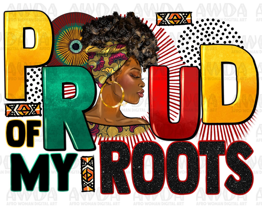 Proud of My Roots Afro Png Sublimation Design Download, Black Woman Png ...