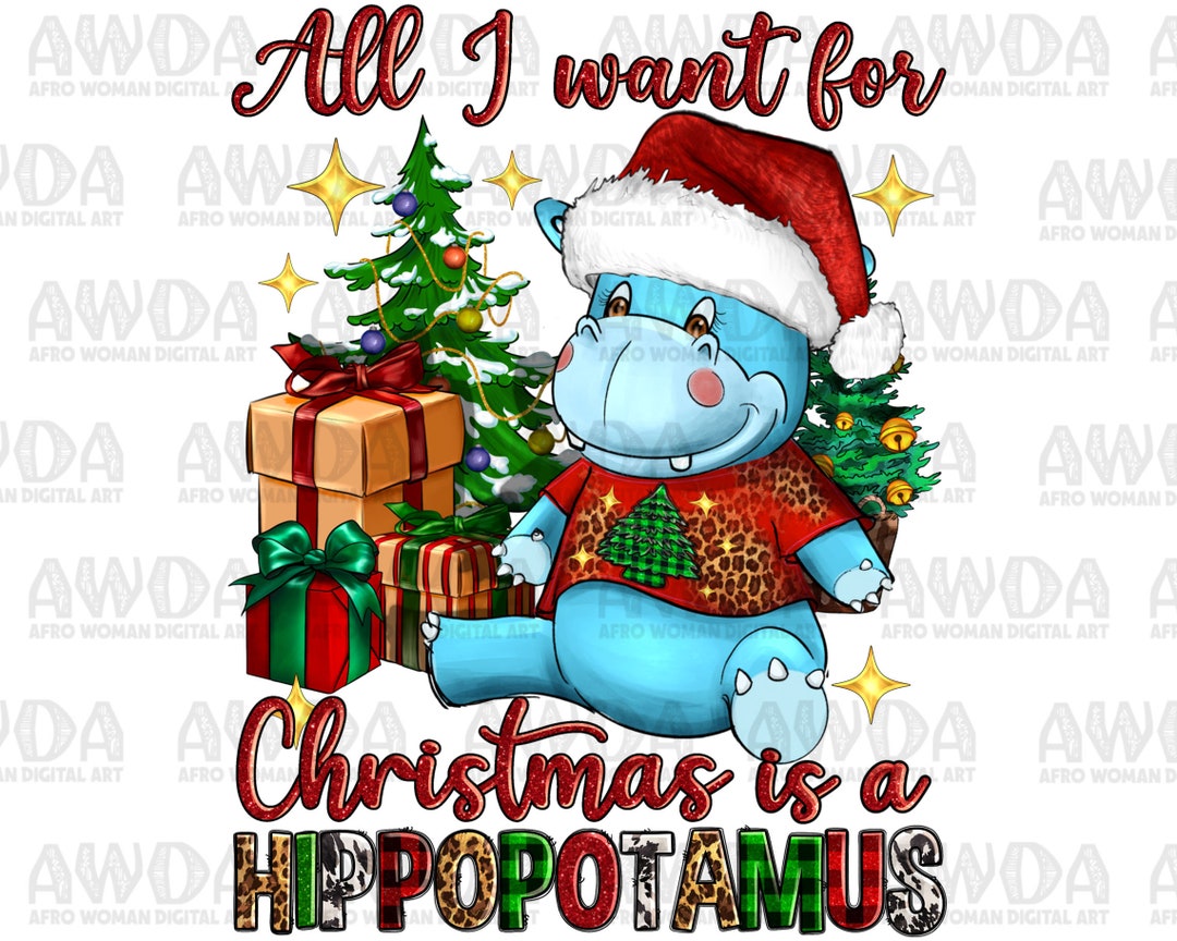 All I Want for Christmas is a Hippopotamus Png,love Hippopotamus ...