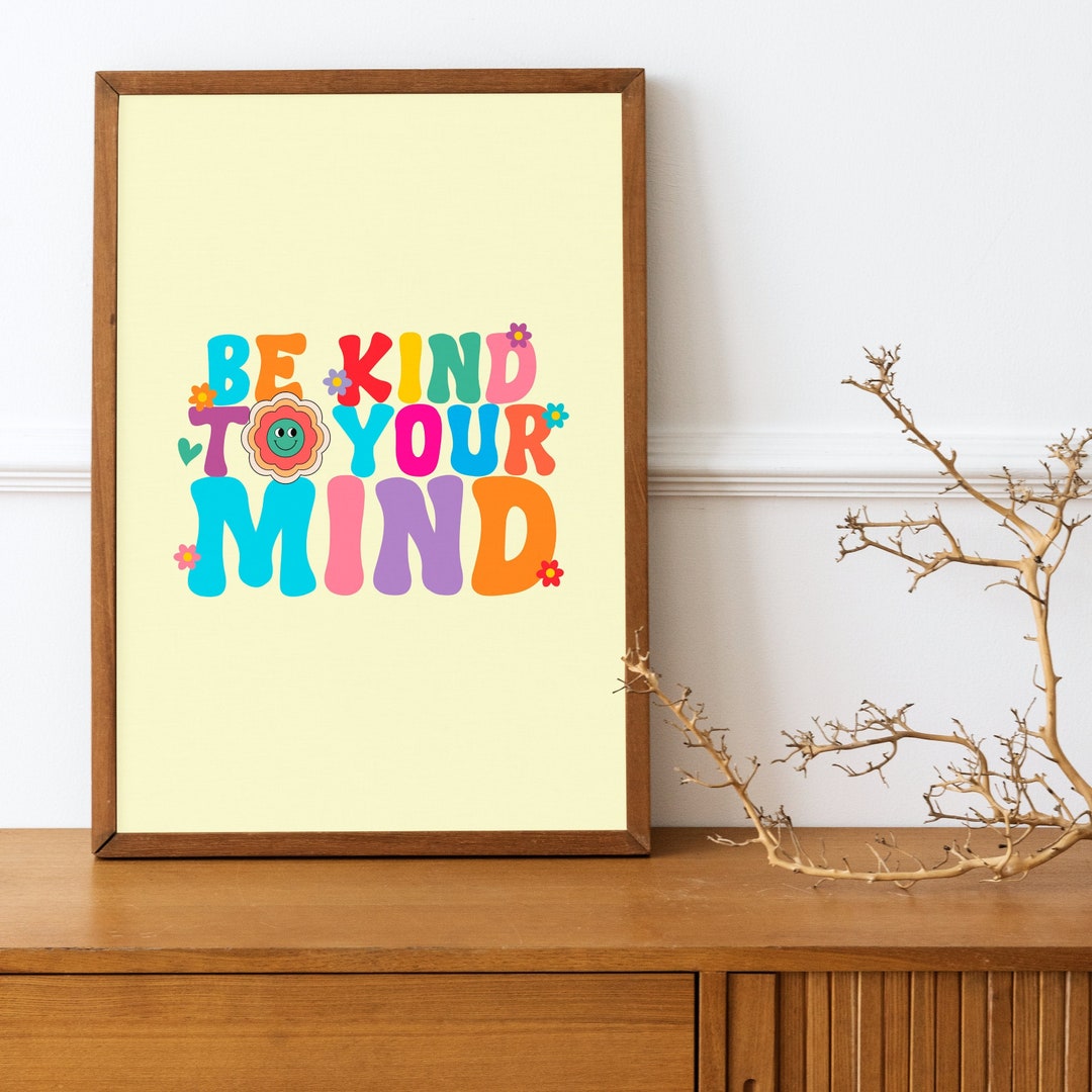 Be Kind to Your Mind Print, Be Kind Mental Health Wall Art, Be Kind ...