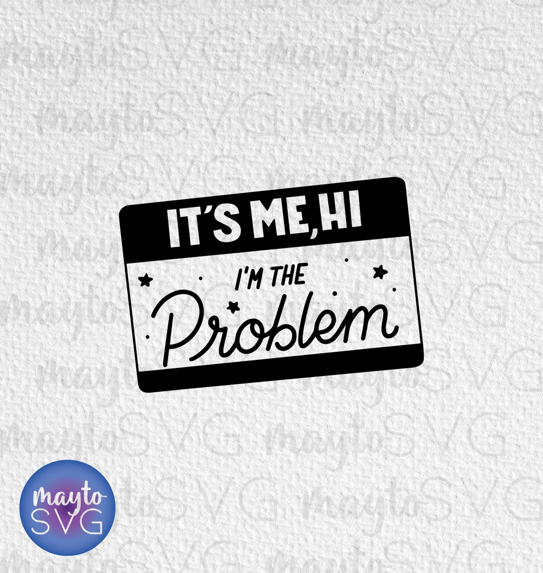 It's Me Hi I'm the Problem Svg, It's Me Hi Svg, Taylor Swift Png Svg ...