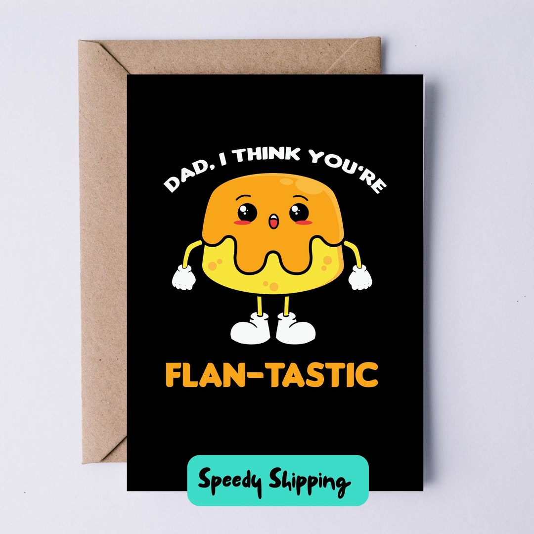 Father's Day Card Birthday Card for Day Dad, I Think You're Flan-tastic ...