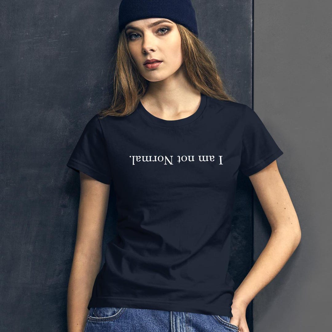 I Am Not Normal Fashion Fit T Shirt, Sarcastic Tee, Sarcasm, Funny, Why ...