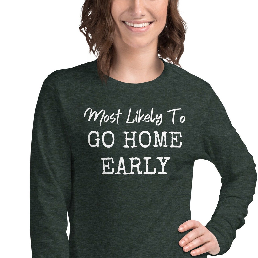 Most Likely to Go Home Early Long Sleeved Tee, St. Patrick's Day, Funny ...