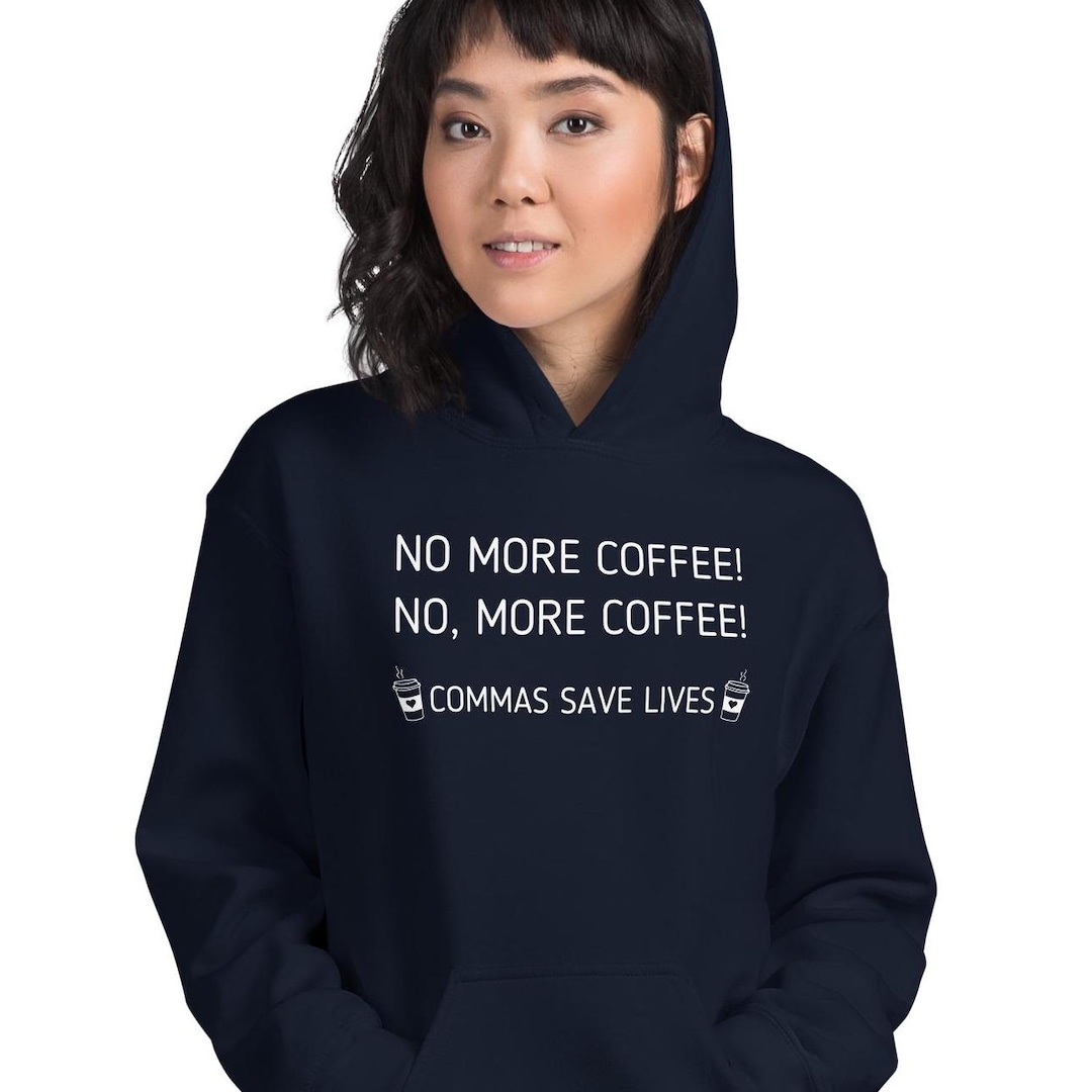 No More Coffee, Commas Save Lives Hooded Sweatshirt, Funny Coffee ...