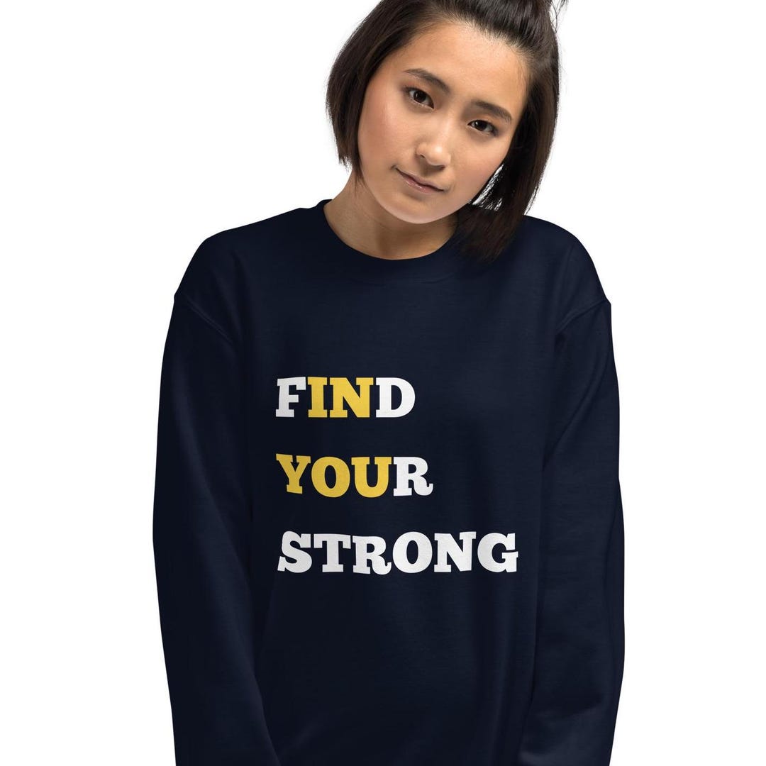 Find Your Strong Sweatshirt, in You, Inspirational, Motivational ...