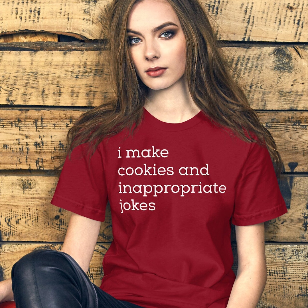 I Make Cookies and Inappropriate Jokes T Shirt, Funny Tee, Baking ...