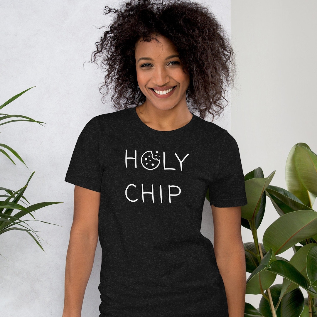 Holy Chip T Shirt, Funny Cookie Lovers Tee, Chocolate Chip Cookies ...
