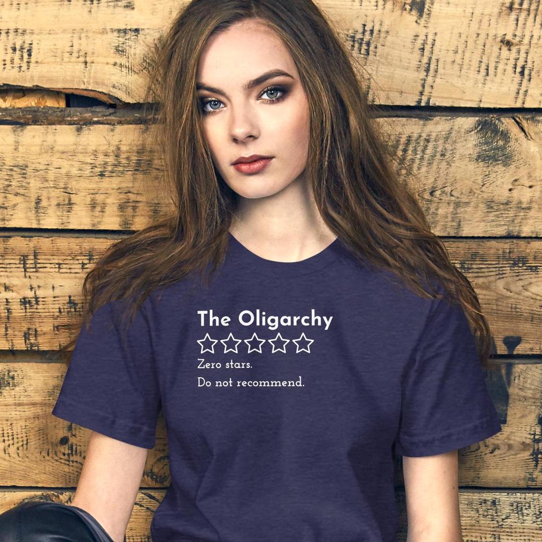 The Oligarchy, Zero Stars, Do Not Recommend T Shirt, Stop the ...