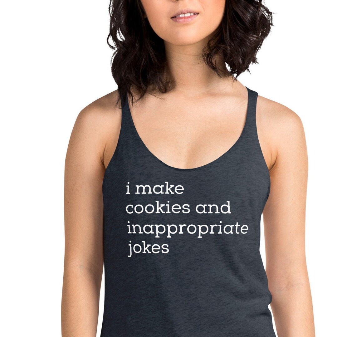 I Make Cookies and Inappropriate Jokes Racerback Tank Top, Funny Baker ...