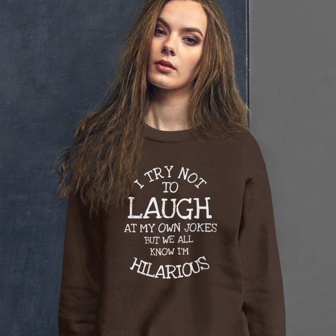 I Try Not to Laugh at My Own Jokes, but We All Know I'm Hilarious ...