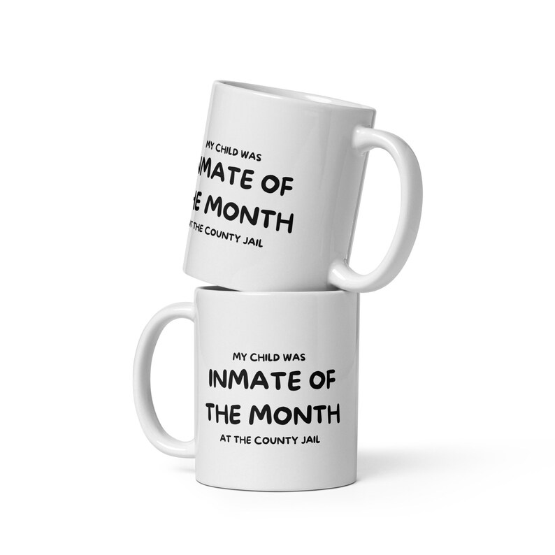 My Child Was Inmate of the Month at the County Jail Coffee Mug, Funny ...